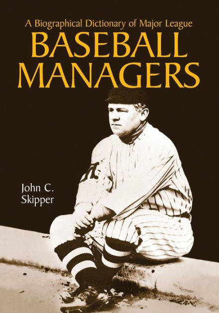 A Biographical Dictionary of Major League Baseball Managers by John C. Skipper, Paperback ...