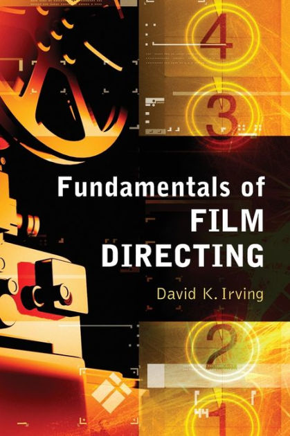 Fundamentals of Film Directing by David K. Irving, Paperback | Barnes ...