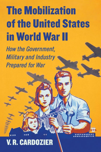 The Mobilization of the United States in World War II: How the ...
