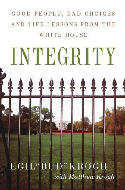 Integrity: Good People, Bad Choices, and Life Lessons from the White ...