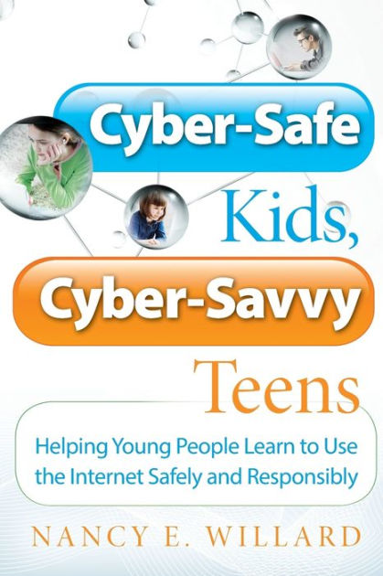 Cyber-Safe Kids, Cyber-Savvy Teens: Helping Young People Learn To Use ...