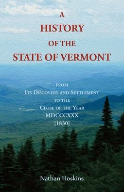 A History of the State of Vermont, From its Discovery and Settlement to ...