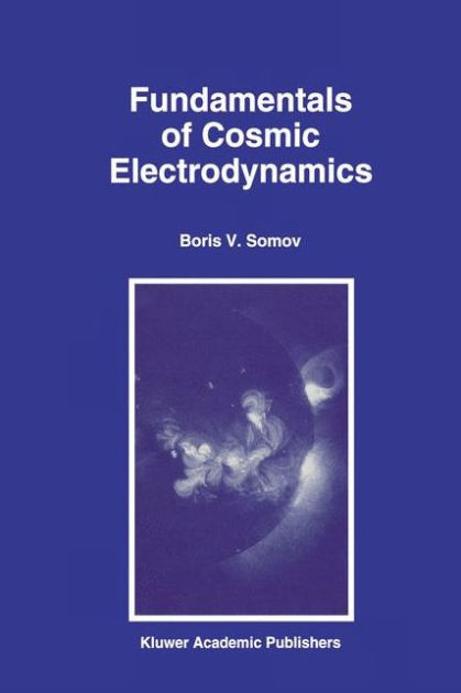Fundamentals of Cosmic Electrodynamics by B.V. Somov, Hardcover | Barnes & Noble®