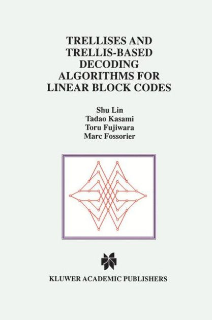 Trellises And Trellis Based Decoding Algorithms For Linear Block Codes Edition 1 By Shu Lin