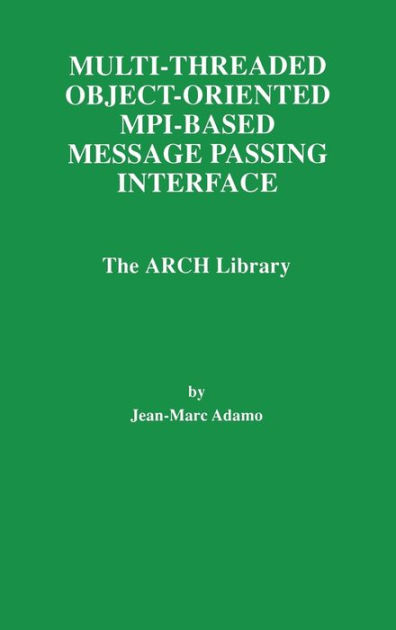 Multi Threaded Object Oriented Mpi Based Message Passing Interface The Arch Library Edition 1