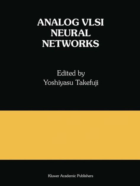 Analog VLSI Neural Networks: A Special Issue of Analog Integrated Circuits and Signal Processing ...