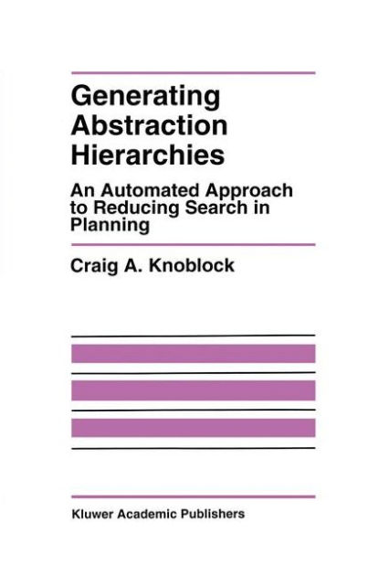 Generating Abstraction Hierarchies An Automated Approach To Reducing Search In Planning
