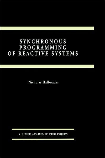 Synchronous Programming Of Reactive Systems Edition 1 By Nicolas Halbwachs 9780792393115