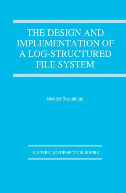 The Design And Implementation Of A Log Structured File System Edition 1 By Mendel Rosenblum 