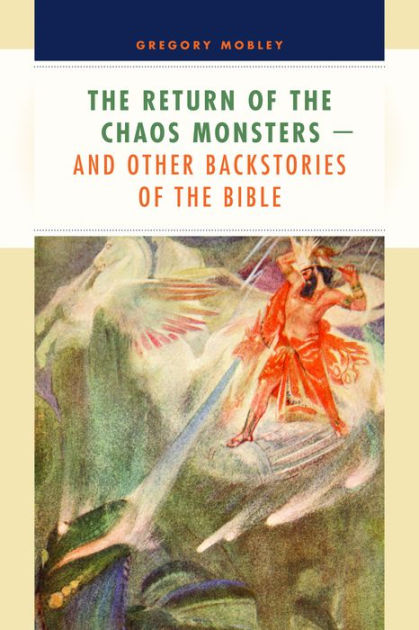 The Return of the Chaos Monsters: and Other Backstories of the Bible by Gregory Mobley ...