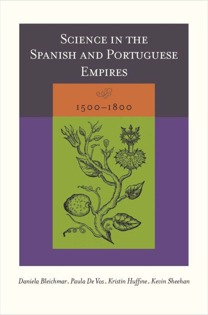 Science in the Spanish and Portuguese Empires, 1500-1800 by Daniela ...