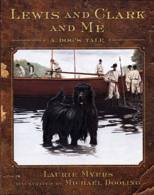 Lewis and Clark and Me: A Dog's Tale by Laurie Myers, Michael Dooling ...