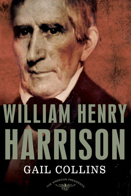 William Henry Harrison (The American Presidents Series) by Gail Collins ...