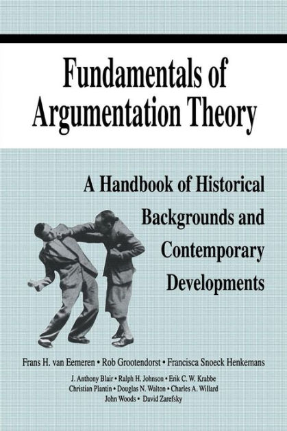 Fundamentals Of Argumentation Theory A Handbook Of Historical Backgrounds And Contemporary