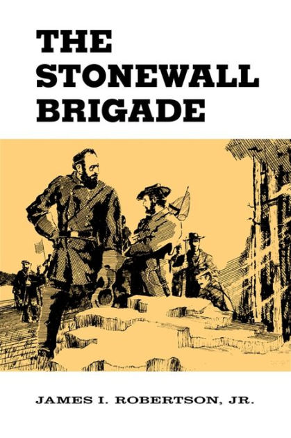 The Stonewall Brigade by James I. Robertson Jr., Paperback | Barnes ...