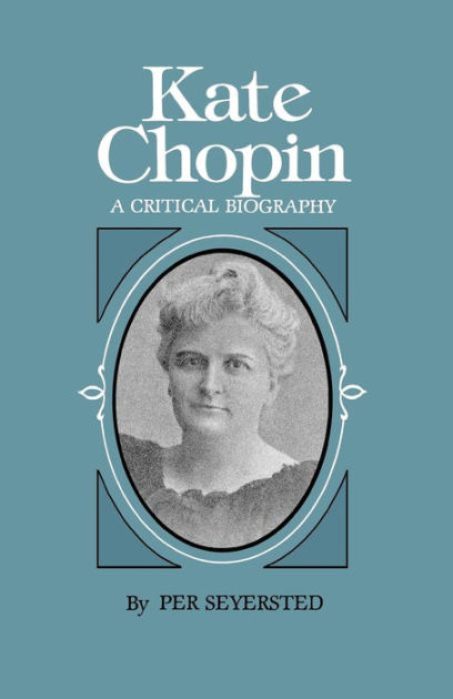 Kate Chopin: A Critical Biography by Per Seyersted, Paperback | Barnes ...