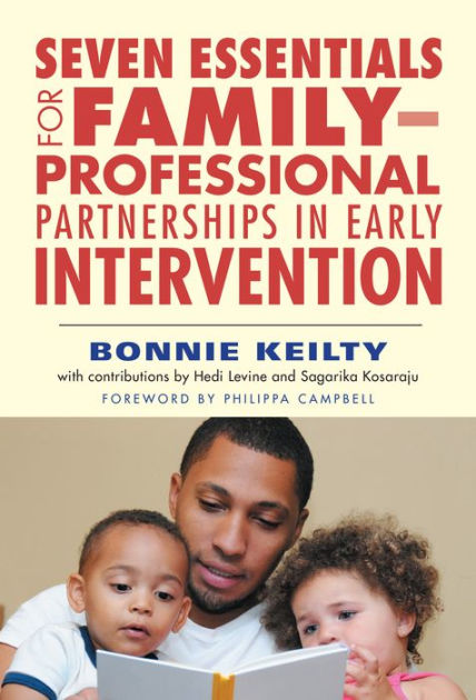 Seven Essentials for Family–Professional Partnerships in Early Intervention by Bonnie Keilty ...