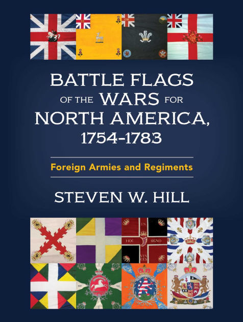 Battle Flags of the Wars for North America, 1754-1783: Foreign Armies and Regiments by Steven W ...
