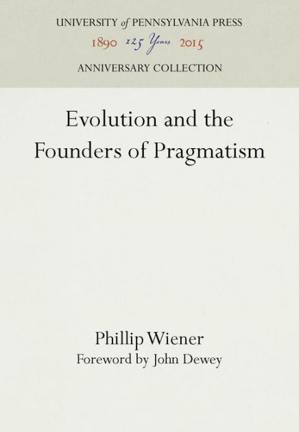 Evolution and the Founders of Pragmatism by Phillip Wiener, Hardcover | Barnes & Noble®