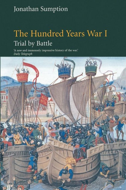 The Hundred Years War, Volume 1: Trial by Battle by Jonathan Sumption ...