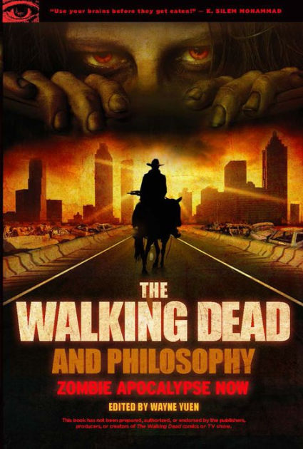 The Walking Dead and Philosophy: Zombie Apocalypse Now by Wayne Yuen ...