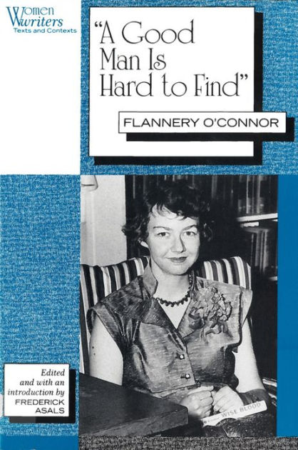 "A Good Man is Hard to Find": Flannery O'Connor by Frederick Asals ...
