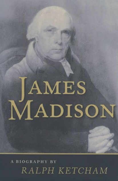 James Madison: A Biography by Ralph Ketcham, Paperback | Barnes & Noble®