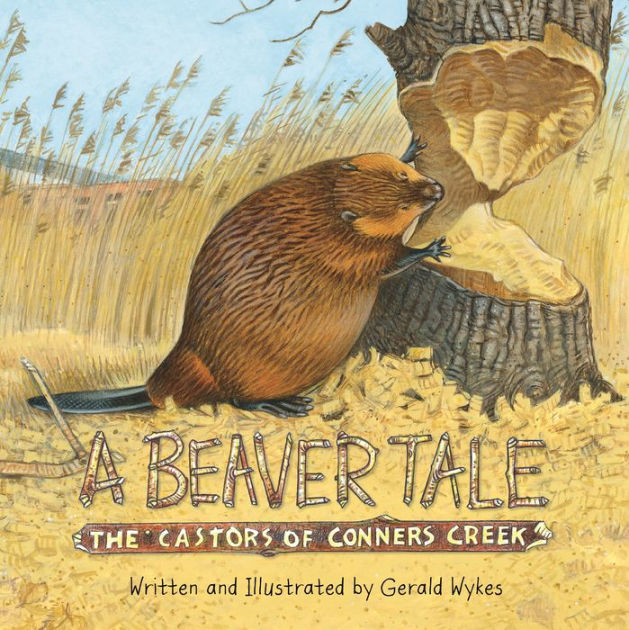 A Beaver Tale: The Castors of Conners Creek by Gerald Wykes | eBook | Barnes & Noble®