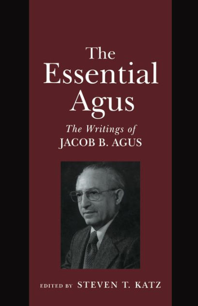 The Essential Agus: The Writings of Jacob B. Agus by Steven T. Katz, Hardcover | Barnes & Noble®