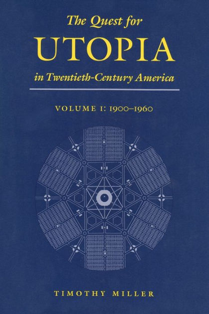 The Quest for Utopia in Twentieth-Century America: Volume I: 1900-1960 ...