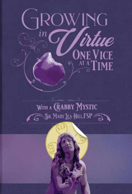 Growing in Virtue, One Vice at a Time: With a Crabby Mystic by Mary Lea Hill | eBook | Barnes ...