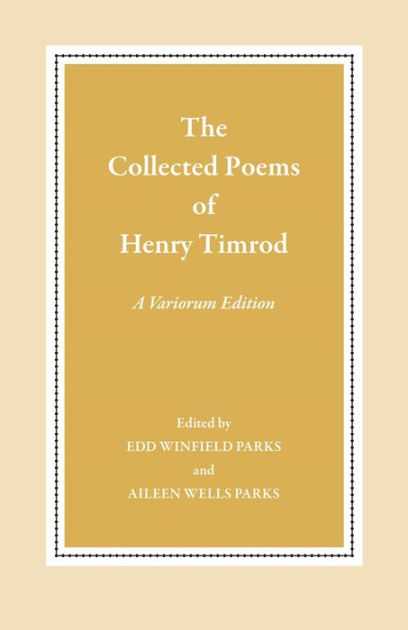 The Collected Poems of Henry Timrod: A Variorum Edition by Henry Timrod ...