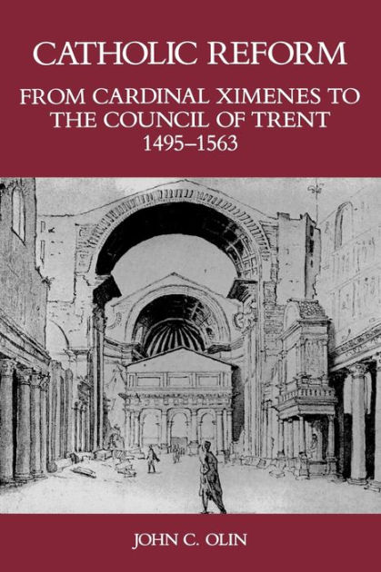 Catholic Reform From Cardinal Ximenes to the Council of Trent, 1495 ...