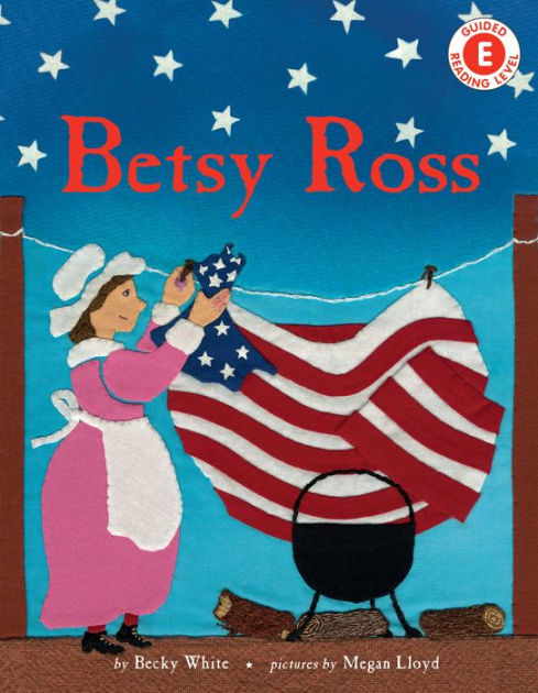Betsy Ross by Becky White, Megan Lloyd, Paperback | Barnes & Noble®