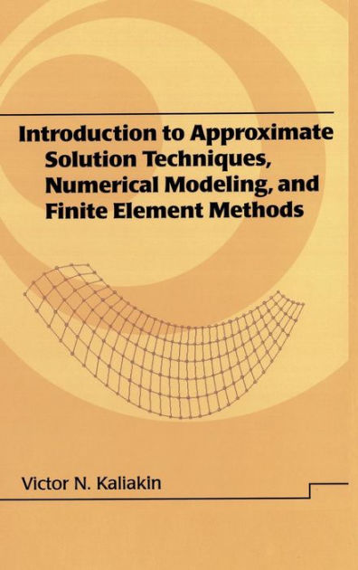 Introduction to Approximate Solution Techniques, Numerical Modeling, and Finite Element Methods ...