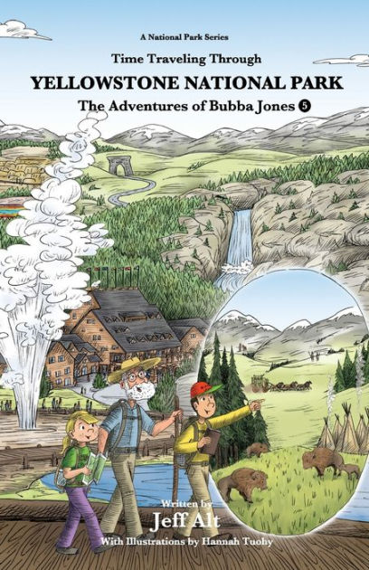 Time Traveling Through Yellowstone National Park: The Adventures of Bubba Jones (#5) by Jeff Alt ...