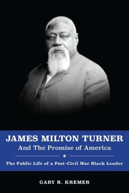 James Milton Turner and the Promise of America: The Public Life of a ...