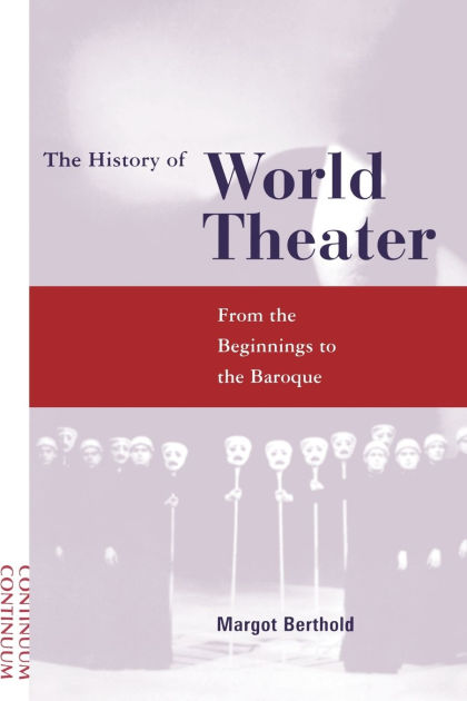 History of World Theater: From the Beginnings to the Baroque by Margot ...