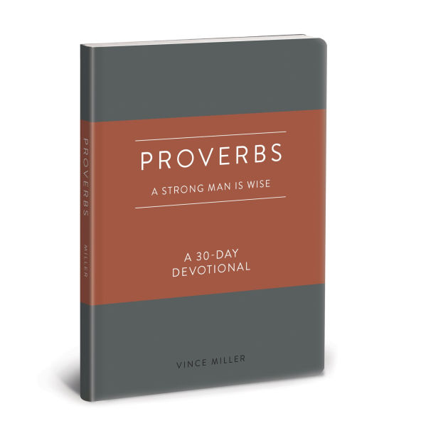 Proverbs: A Strong Man Is Wise: A 30-Day Devotional by Vince Miller, Hardcover | Barnes & Noble®