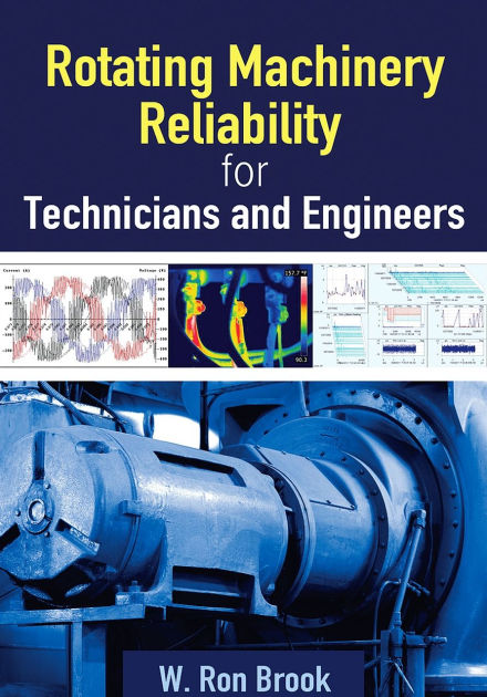 Rotating Machinery Reliability for Technicians and Engineers by W. Ron Brook, Paperback | Barnes ...