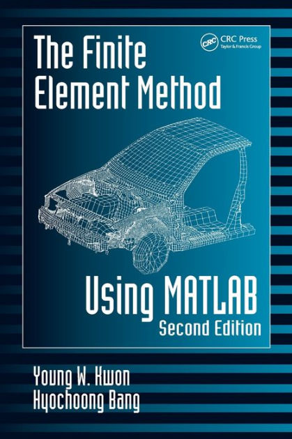The Finite Element Method Using Matlab By Young W Kwon Hyochoong Bang Hardcover Barnes And Noble®