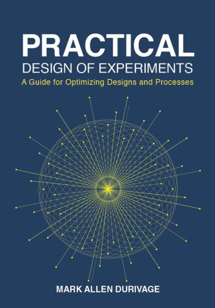 Practical Design of Experiments (DOE): A Guide for Optimizing Designs and Processes by Mark ...