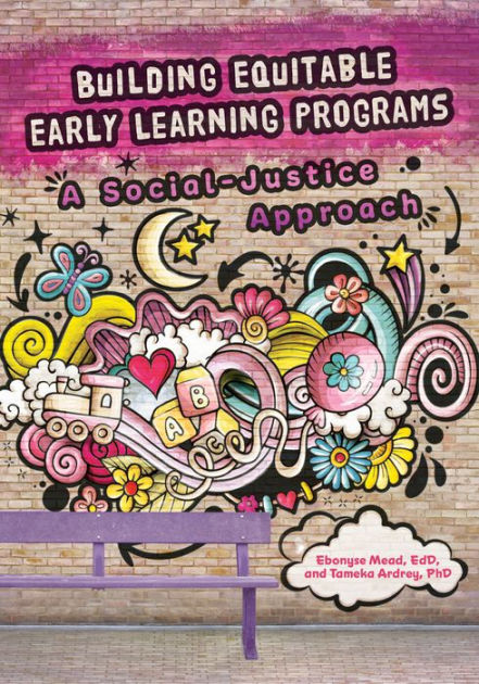Building Equitable Early Learning Programs: A Social-Justice Approach by Ebonyse Mead EdD ...