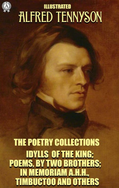 Alfred Tennyson. The Poetry Collections. Illustrated: IDYLLS OF THE ...