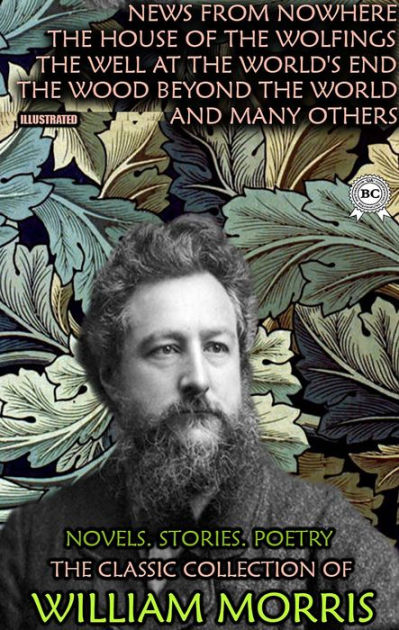 The Classic Collection of William Morris. Novels. Stories. Poetry. Illustrated: News from ...