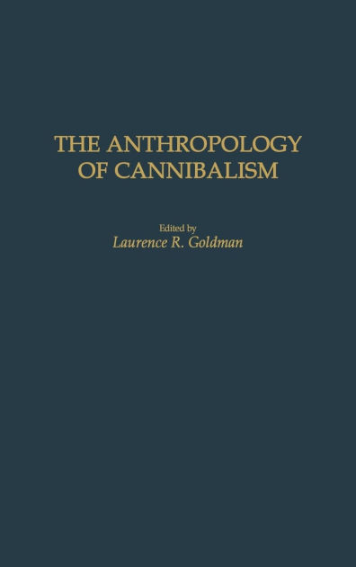 The Anthropology of Cannibalism by Laurence R. Goldman, Paperback ...