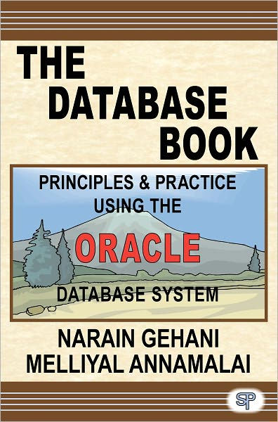 The Database Book: Principles and Practice Using the Oracle Database by Narain Gehani, Melliya ...