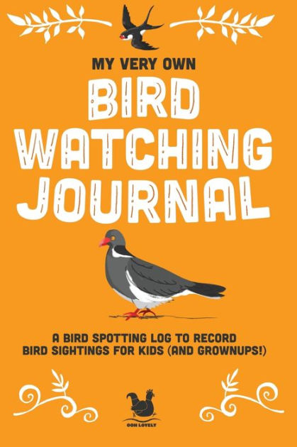 My Very Own Bird Watching Journal: A bird spotting log to record bird ...