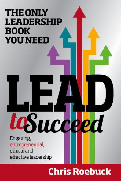 Lead to Succeed: The only leadership book you need to buy by Chris ...