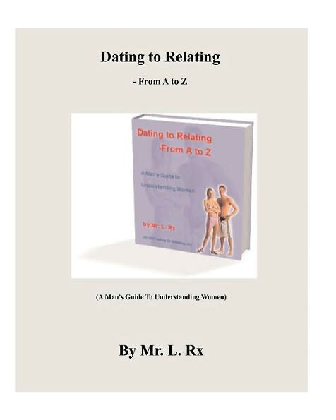 Dating To Relating From A To Z A Mans Guide To Understanding Women